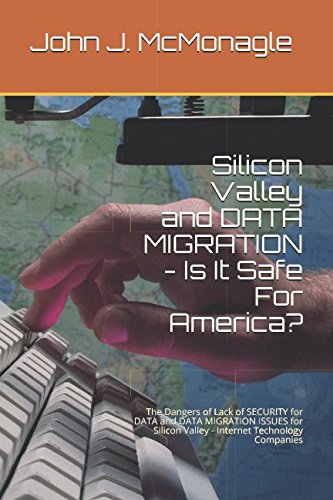 Silicon Valley and DATA MIGRATION - Is It Safe For America?: The ...