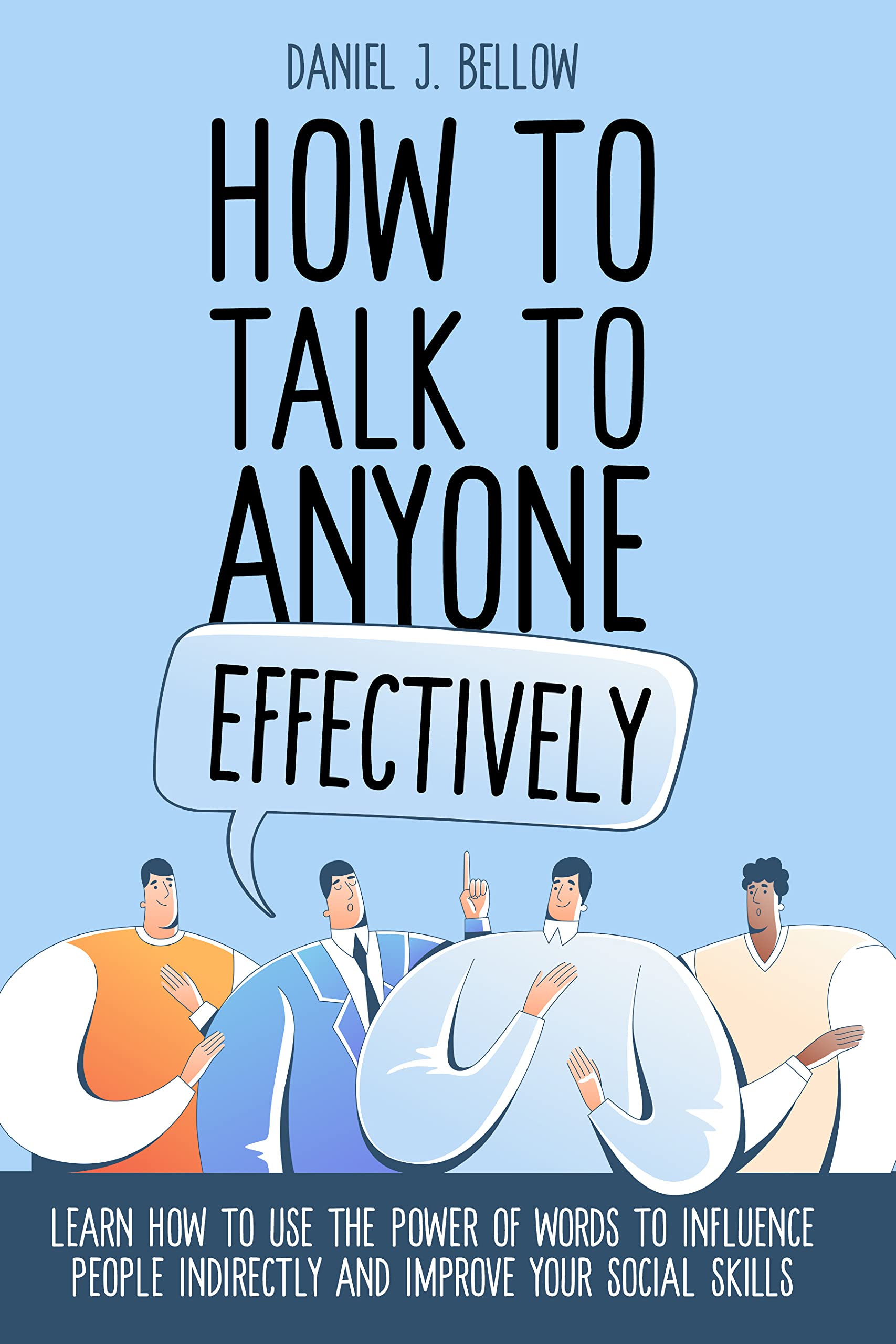 HOW TO TALK TO ANYONE EFFECTIVELY: Learn How to Use the Power of Words ...