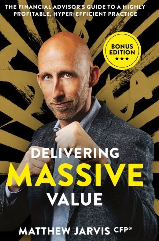 Delivering Massive Value: The Financial Advisor's Guide to a Highly ...