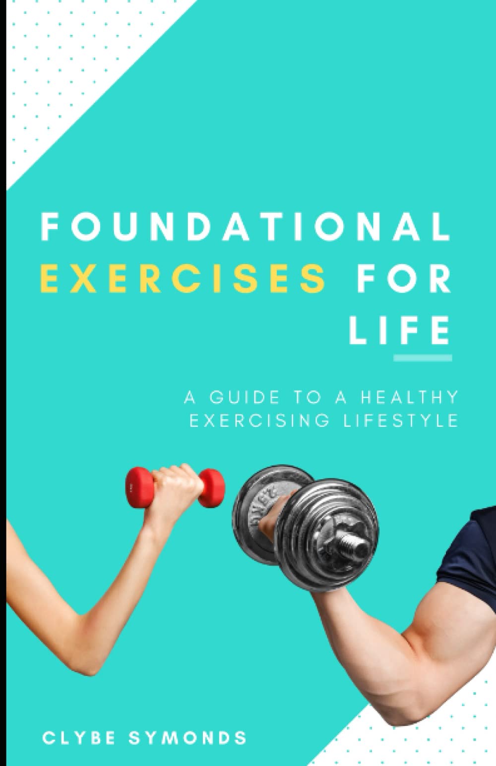 Foundational Exercises For Life: A Guide To A Healthy Exercising ...