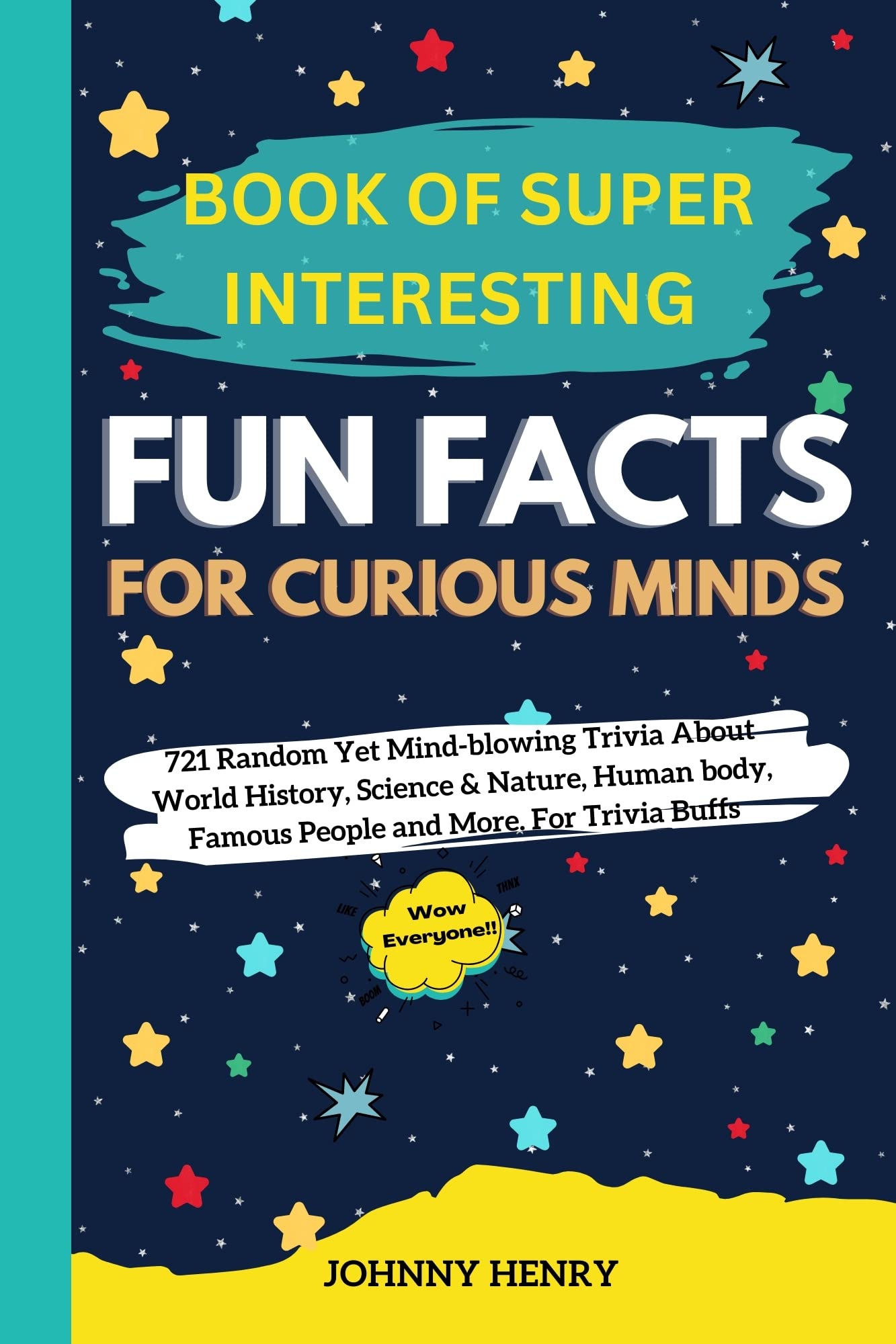 Book of Super Interesting Fun Facts For Curious Minds: 721 Random Yet ...