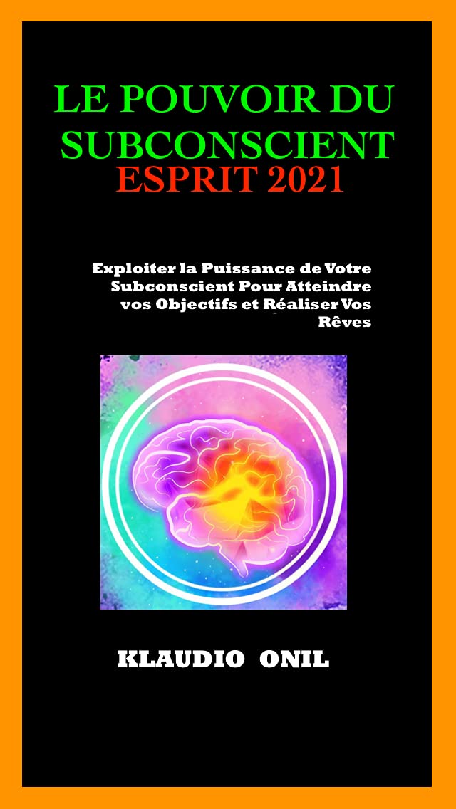 LE POUVOIR DU SUBCONSCIENT ESPRIT 2021: Exploiter la Puissance de Votre ...