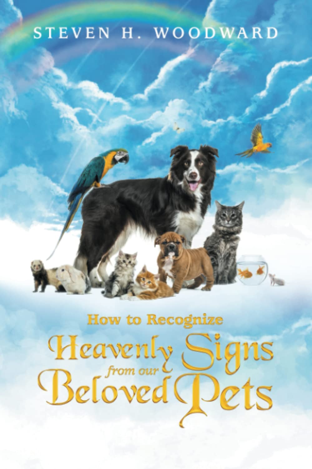 How to Recognize Heavenly Signs From Our Beloved Pets by Steven H ...