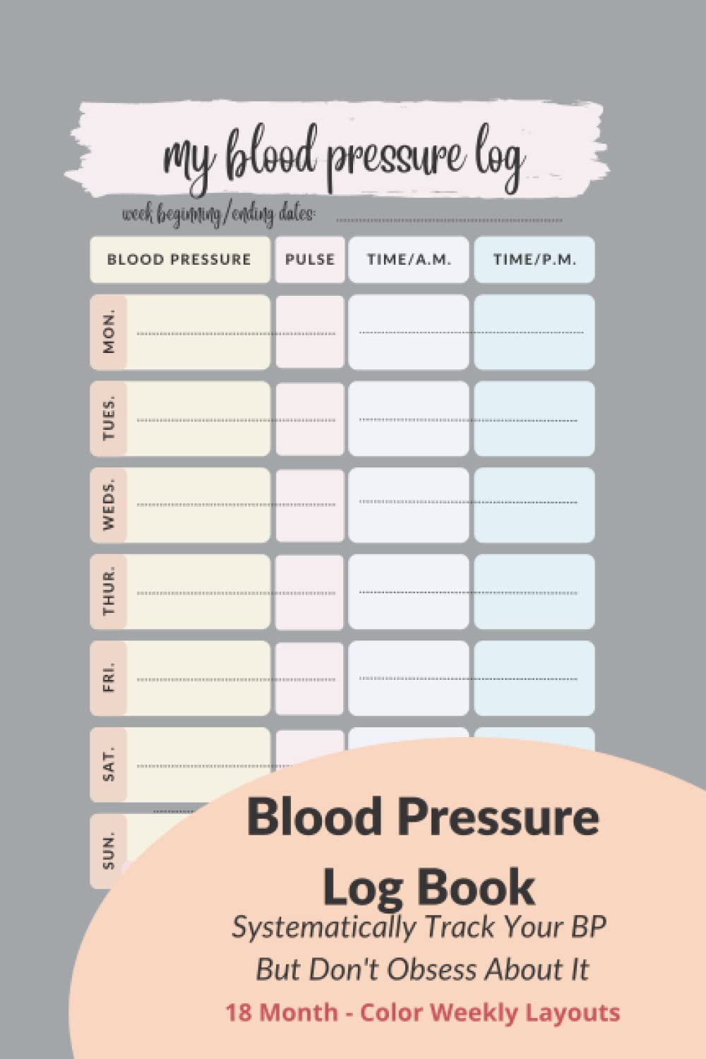Blood Pressure Log Book: 18 Months Worth of Weekly Color Layouts for ...
