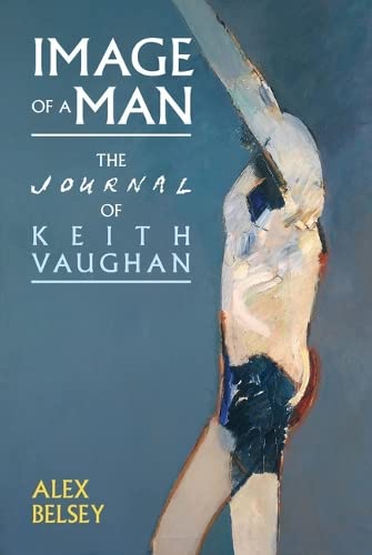 Image of a Man: The Journal of Keith Vaughan by Alex Belsey | Goodreads