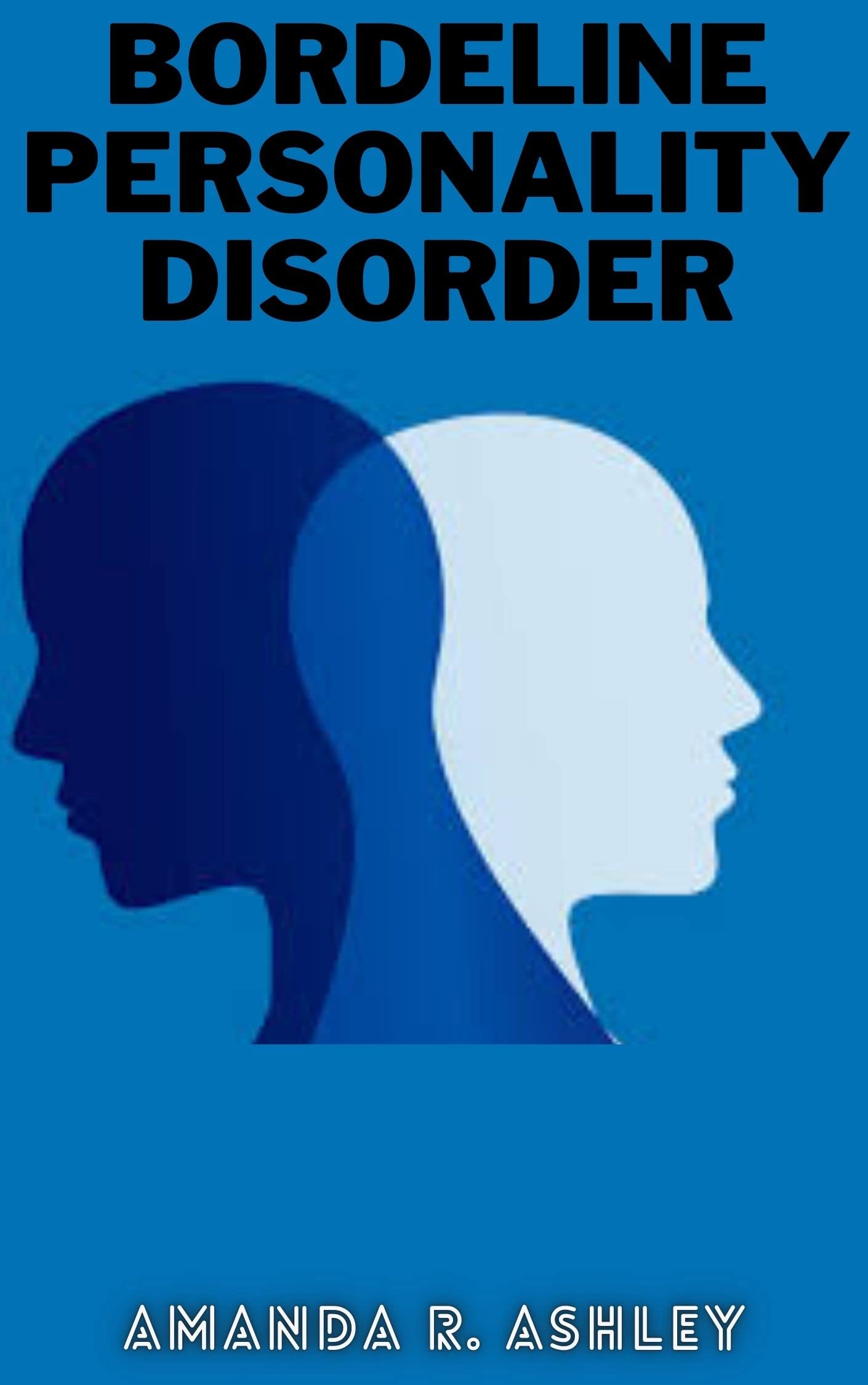BORDERLINE PERSONALITY DISORDER: Causes, Diagnosis, Symptoms ...