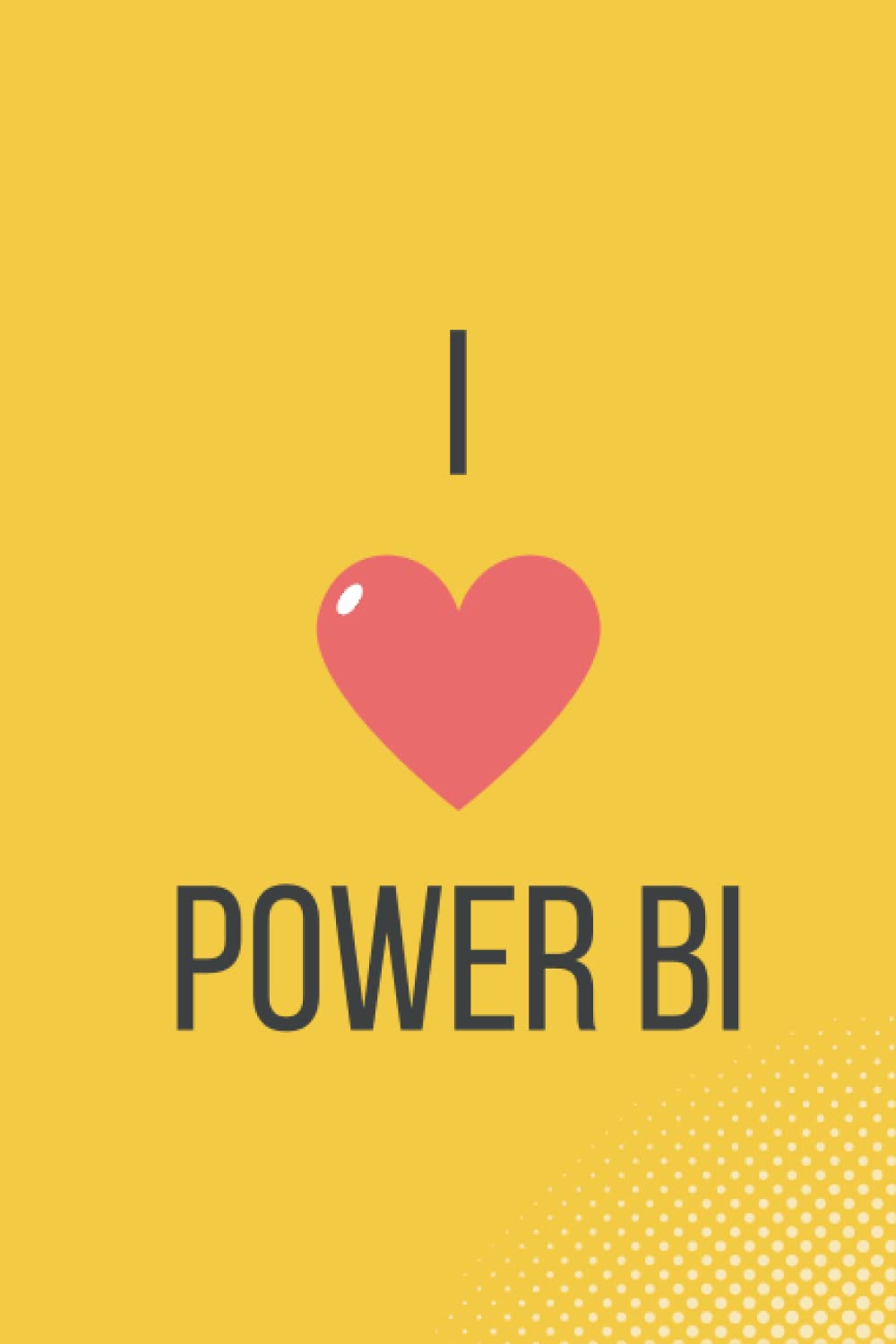 I Love Power BI - Business Notebook: Fun notebook, Ruled Journals ...