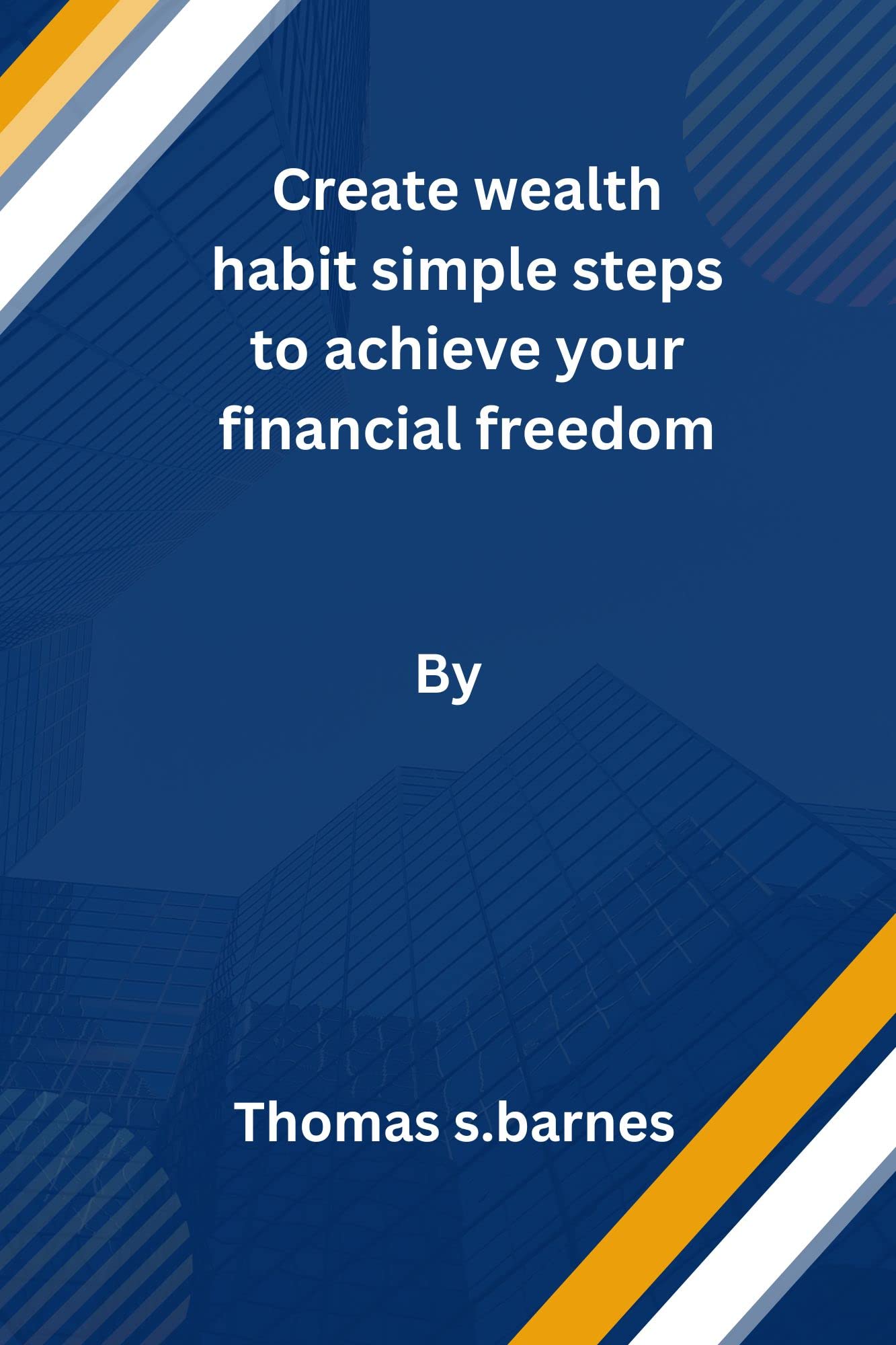 Create wealth habit : simple steps to achieve your financial freedom by ...