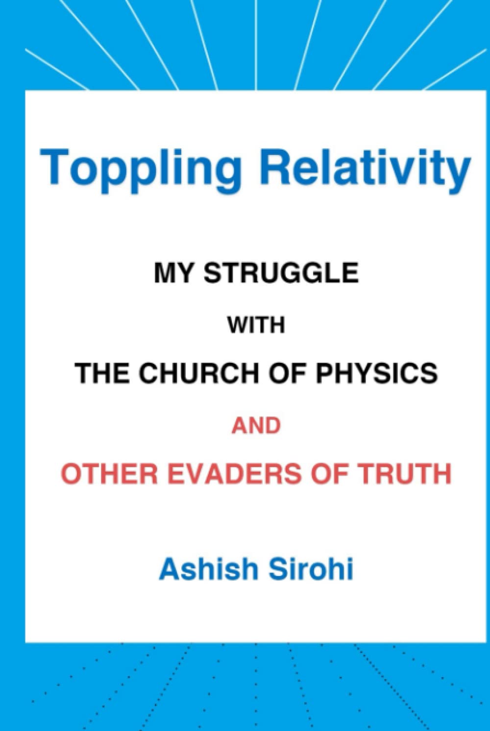 Toppling Relativity: My Struggle With the Church of Physics and Other ...