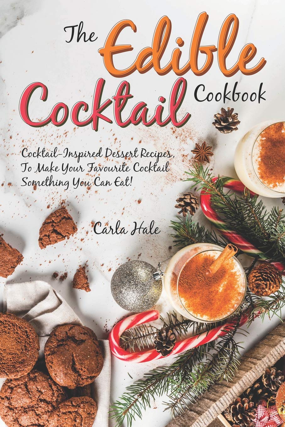 The Edible Cocktail Cookbook: Cocktail-Inspired Dessert Recipes, To ...