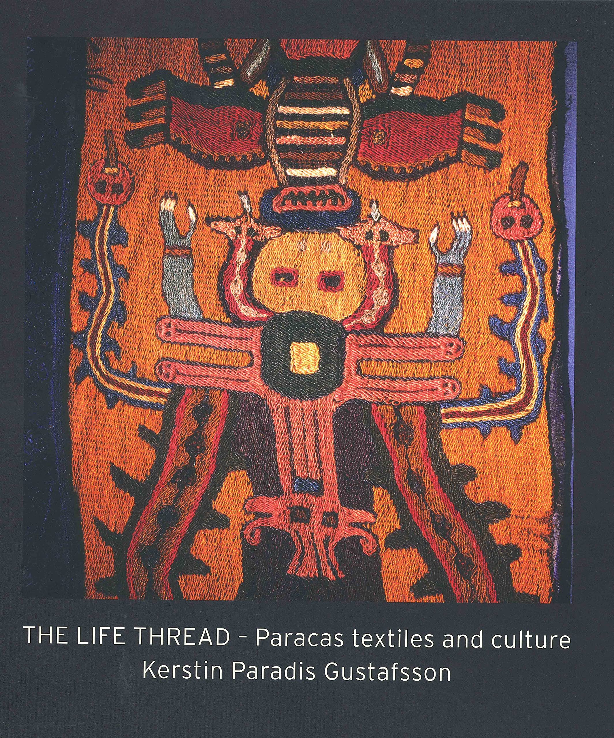 The Life Thread: Paracas Textiles and Culture by Kerstin Paradis ...