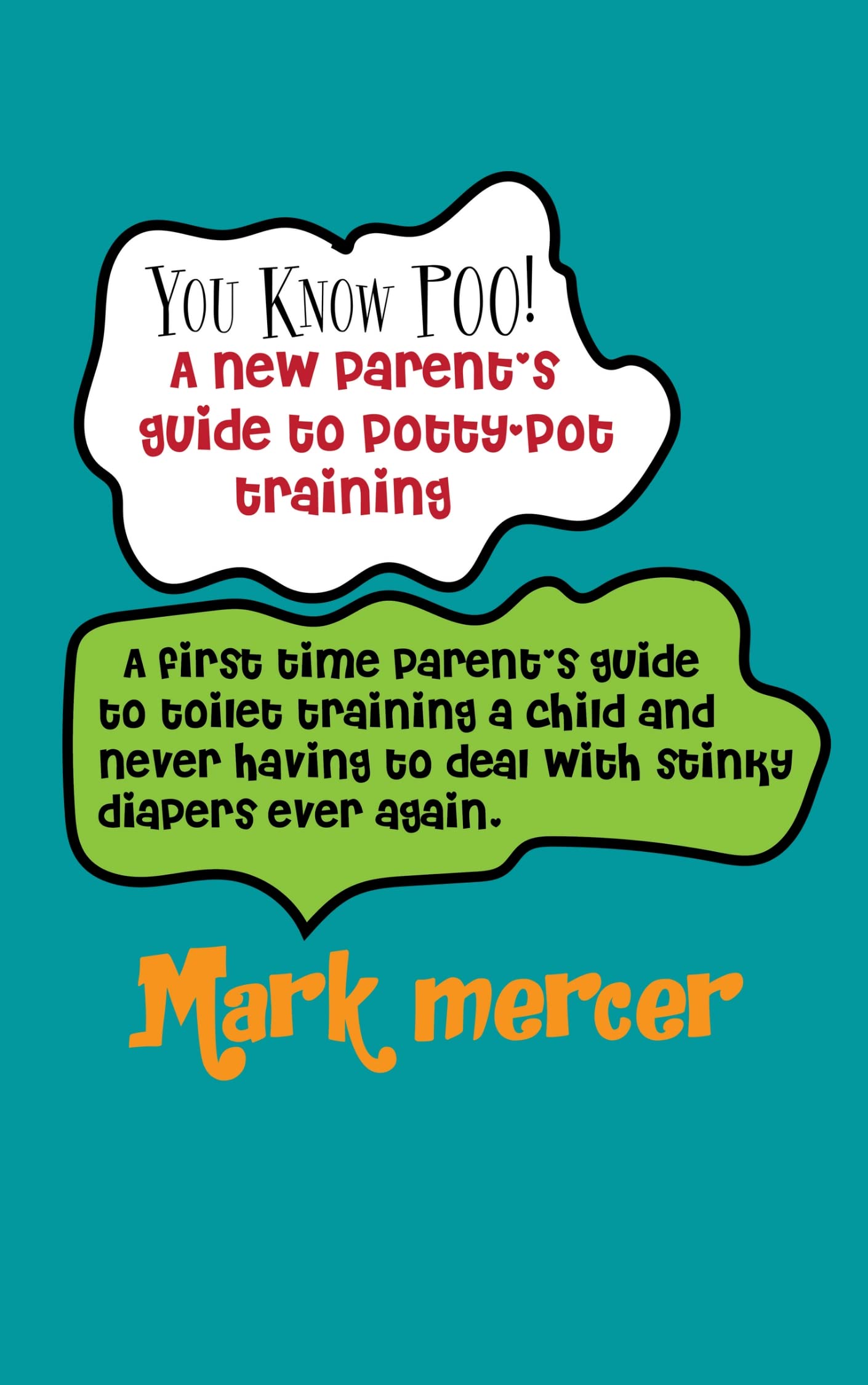 YOU KNOW POO! A NEW PARENT'S GUIDE TO POTTY-POT TRAINING : A first time ...