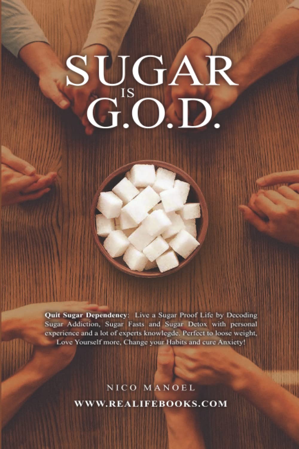 SUGAR Is G.O.D: Quit Sugar Dependency: Live a Sugar Proof Life by ...