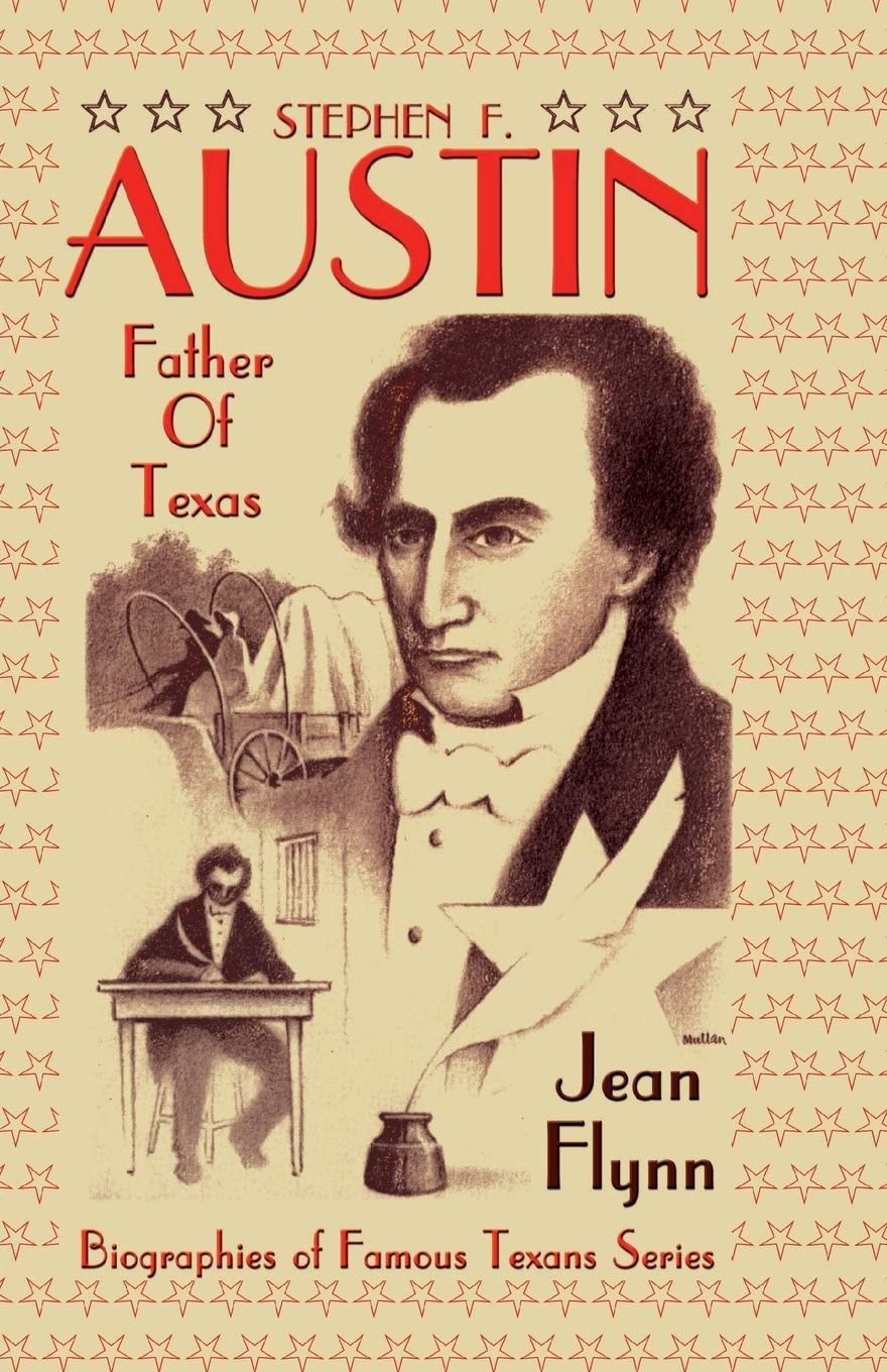 Stephen F. Austin: Father of Texas by Jean Flynn | Goodreads