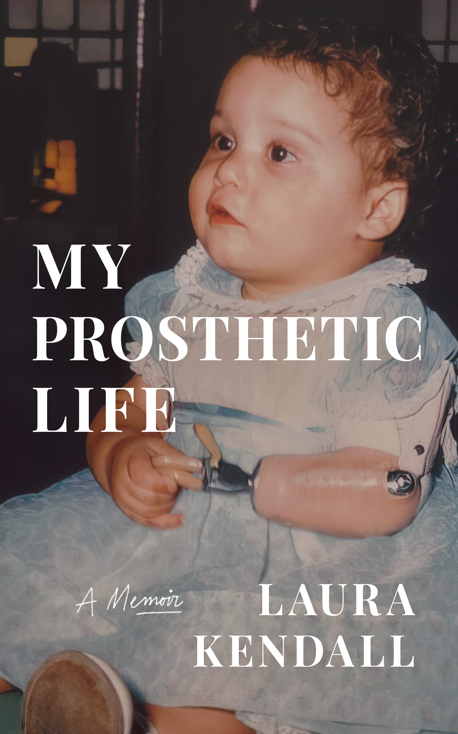 My Prosthetic Life: A Memoir by Laura Kendall | Goodreads