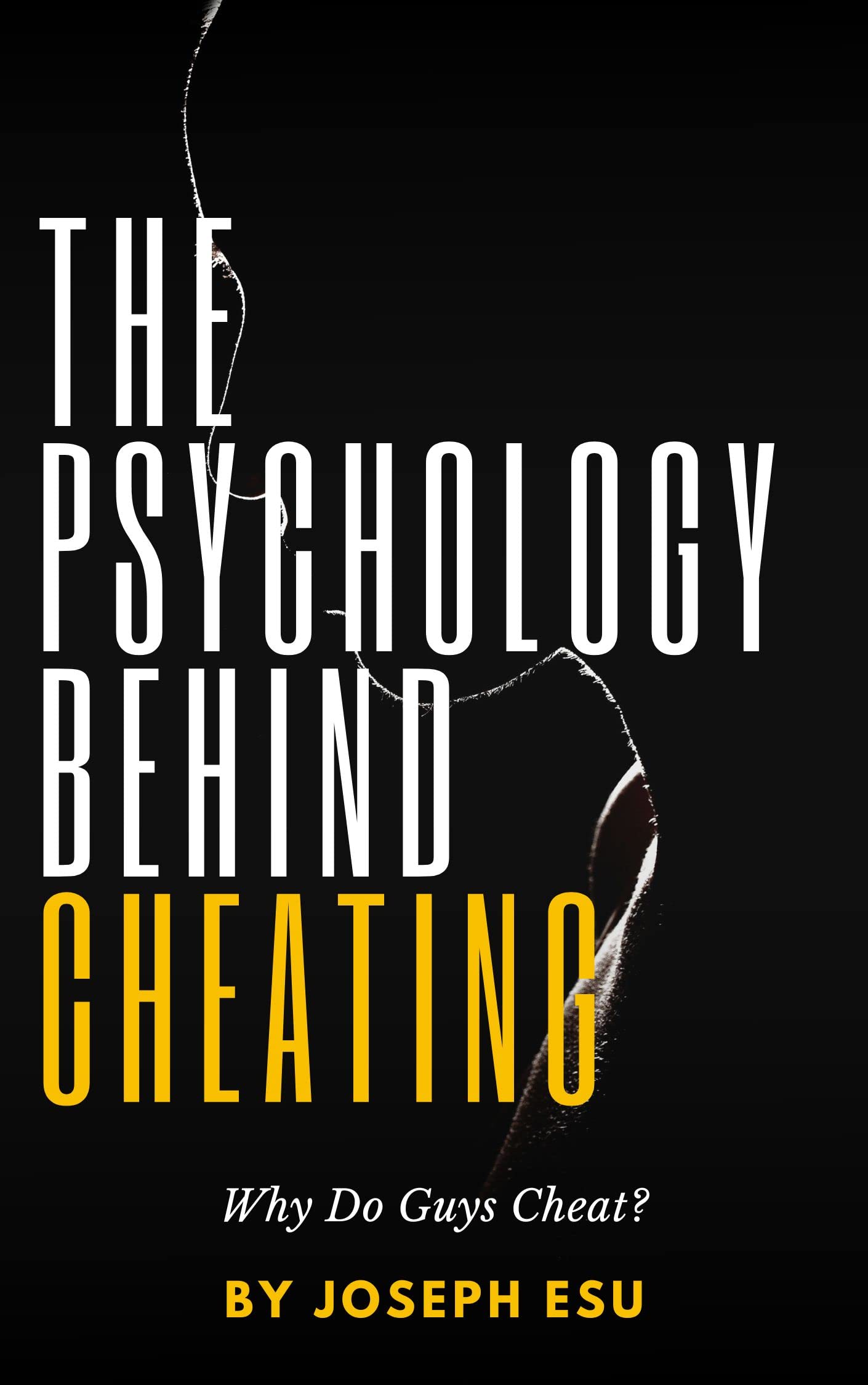 The Psychology Behind Cheating; Why Do Guys Cheat? by Joseph Esu ...