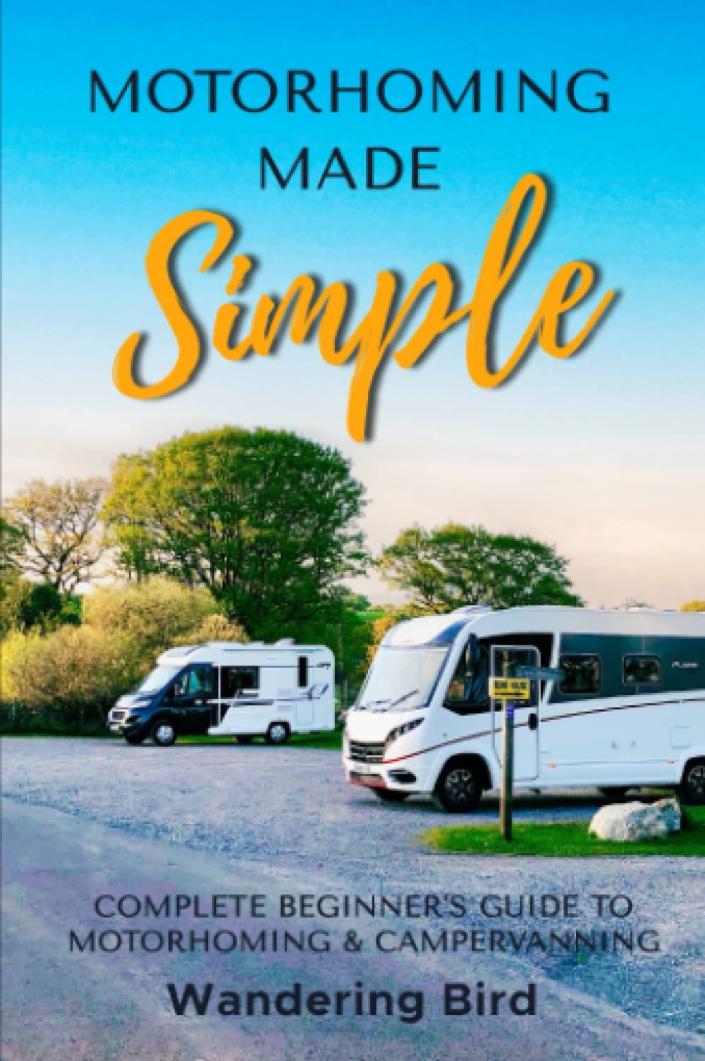 Motorhoming Made Simple: Complete Beginner's Guide to Motorhoming and ...