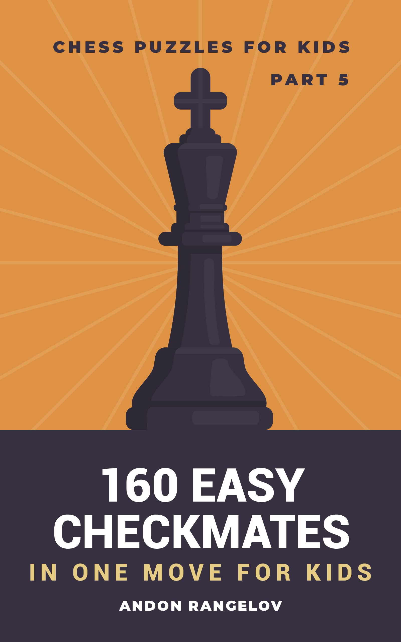 160 Easy Checkmates in One Move for Kids, Part 5: Chess Puzzles for ...