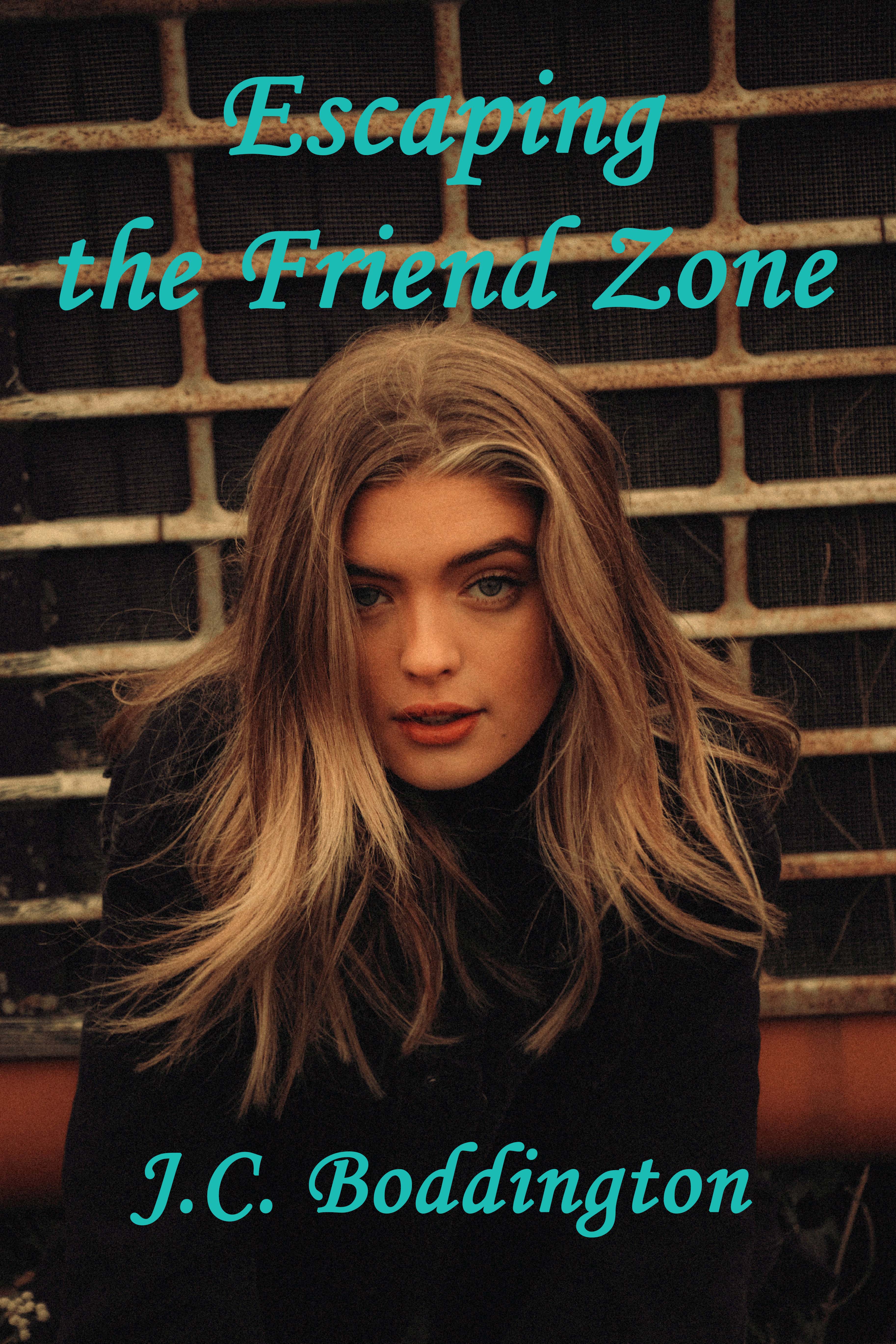 Escaping the Friend Zone by J.C. Boddington | Goodreads