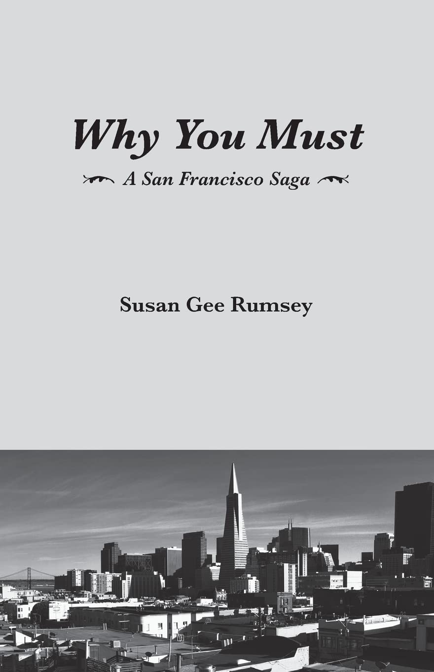 Why You Must: A San Francisco Saga by Susan Gee Rumsey | Goodreads