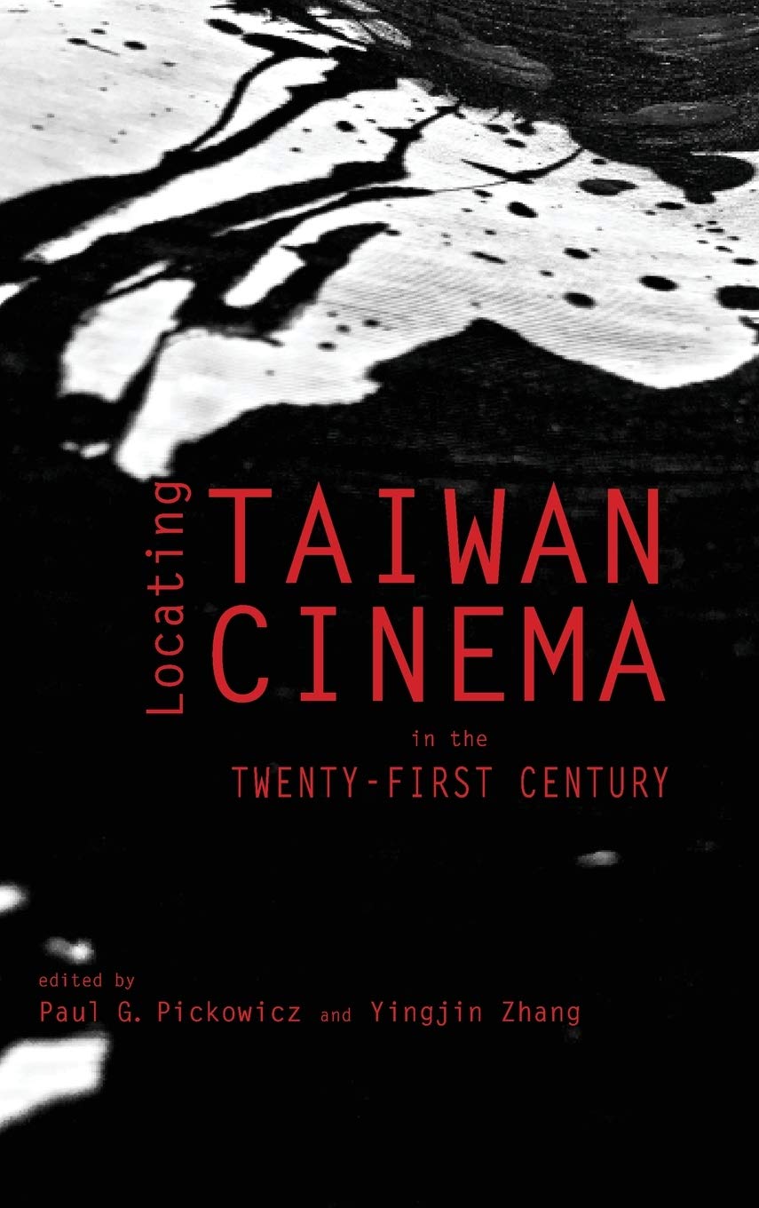 Locating Taiwan Cinema in the Twenty-First Century by Paul Pickowicz ...