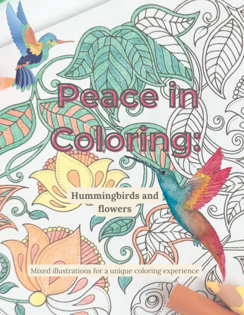 Peace in Coloring: Hummingbirds and Flowers by Jessica D Mazzell ...