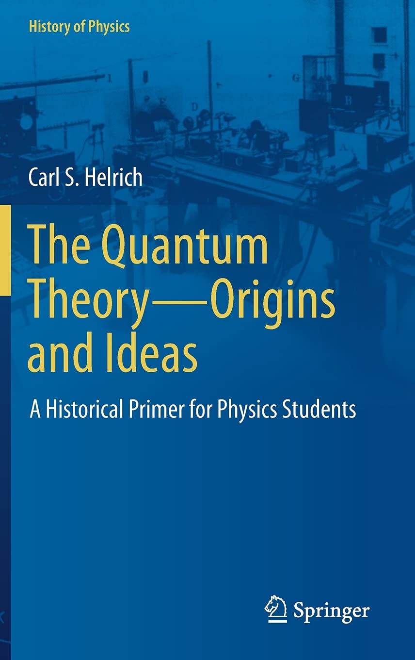 The Quantum Theory―Origins and Ideas: A Historical Primer for Physics Students by Carl S ...