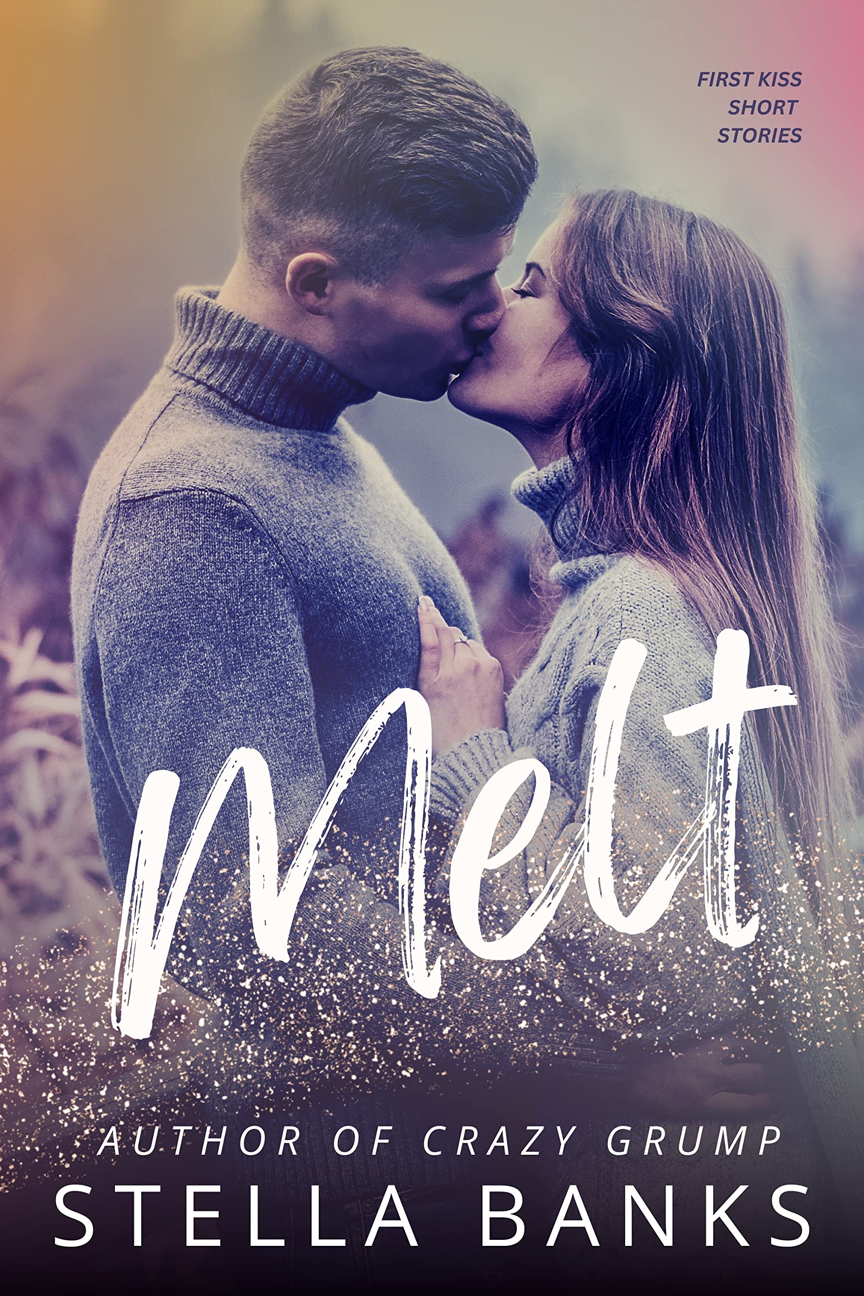Melt: First Kiss Short Stories by Stella Banks | Goodreads
