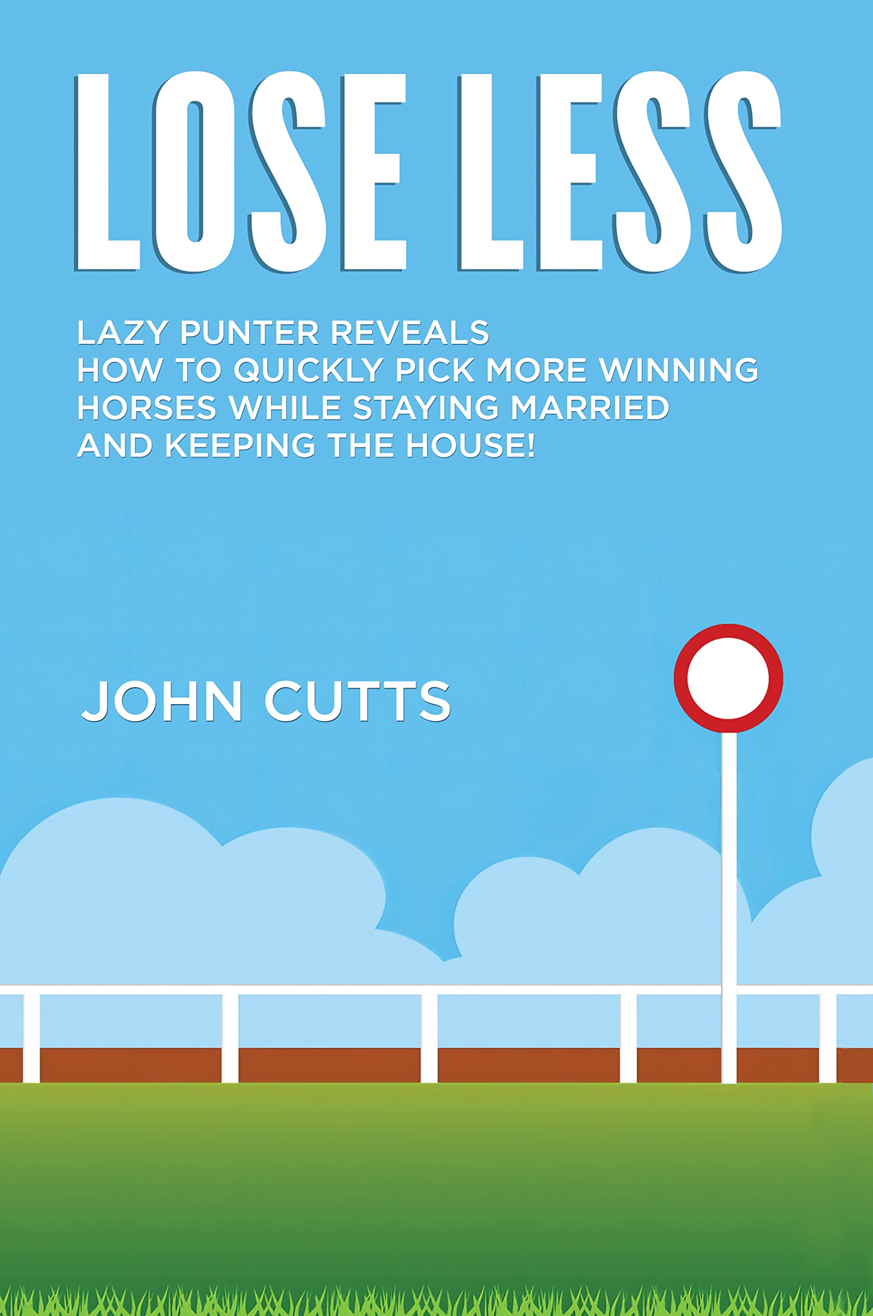 LOSE LESS: Lazy punter reveals how to quickly pick more winning horses ...