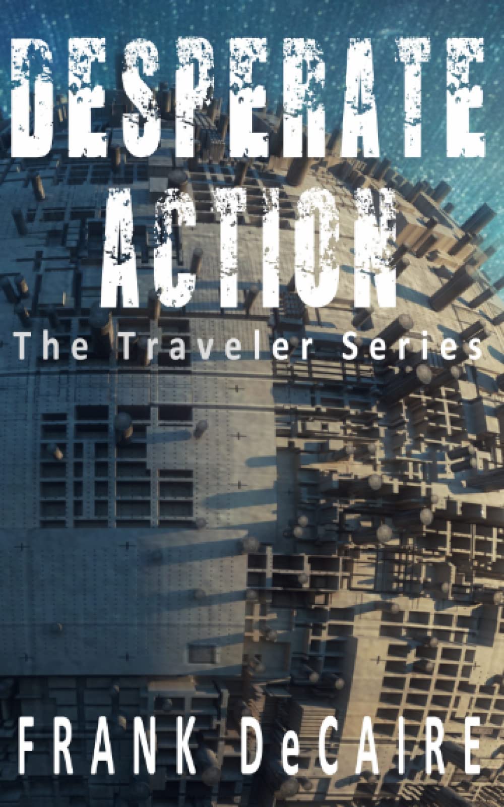 Desperate Action (The Traveler Trilogy) by Frank Decaire | Goodreads