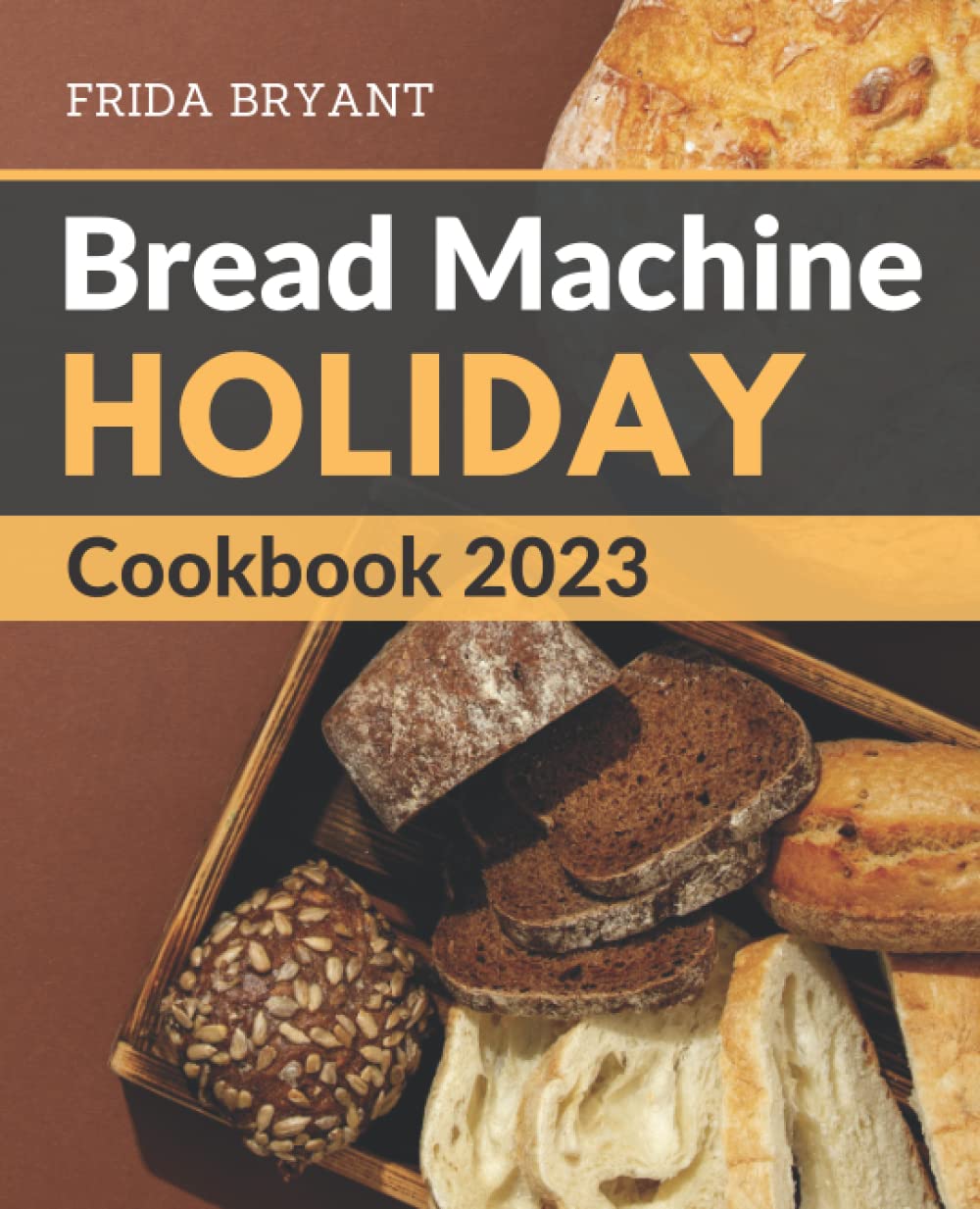 Bread Machine Holiday Cookbook 2023: Christmas recipes included|Easy ...