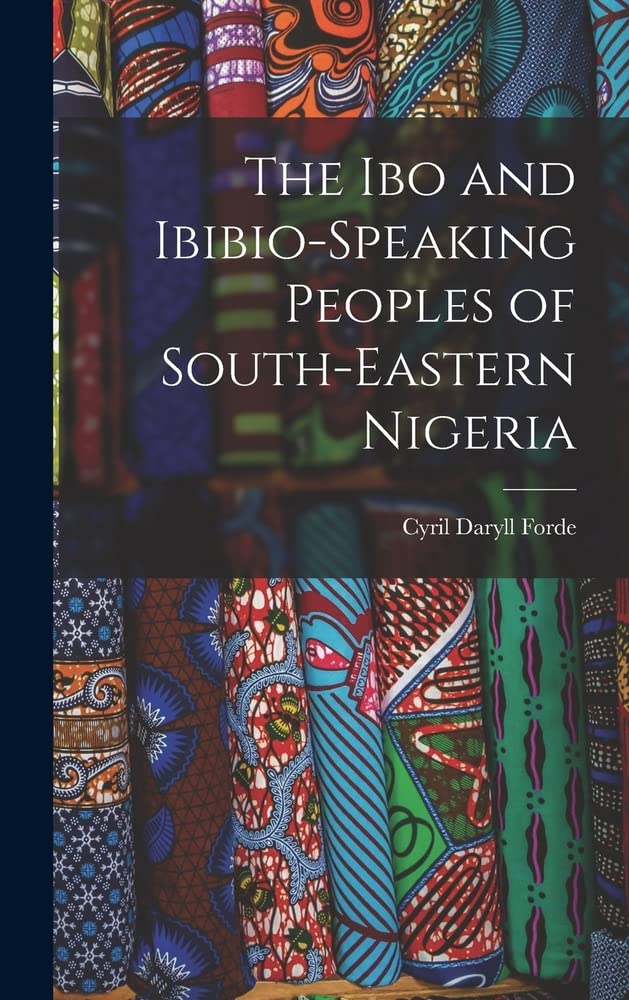 The Ibo and Ibibio-speaking Peoples of South-eastern Nigeria by Cyril ...