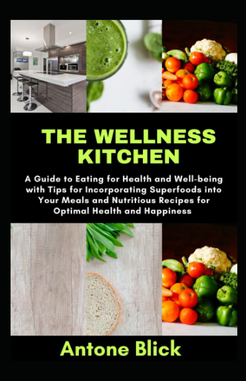 The Wellness Kitchen: A Guide to Eating for Health and Well-being with Tips for Incorporating ...