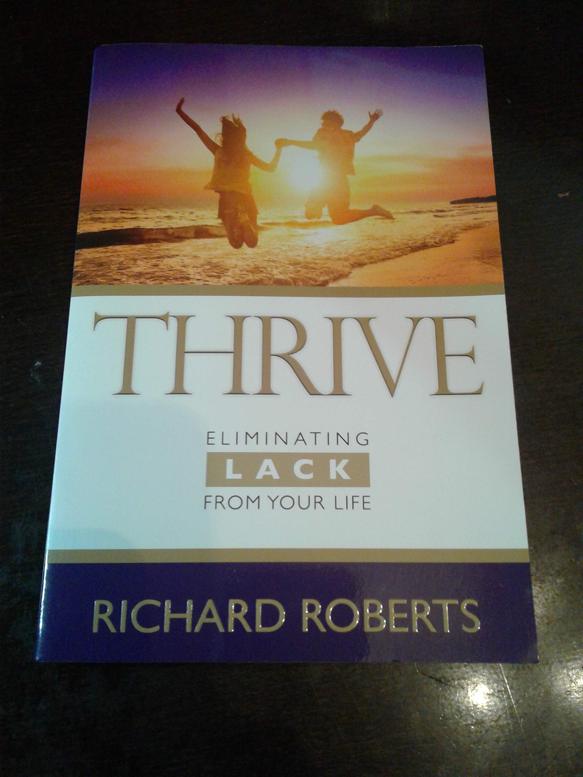 Thrive: Eliminating LACK from your Life by Richard Roberts | Goodreads