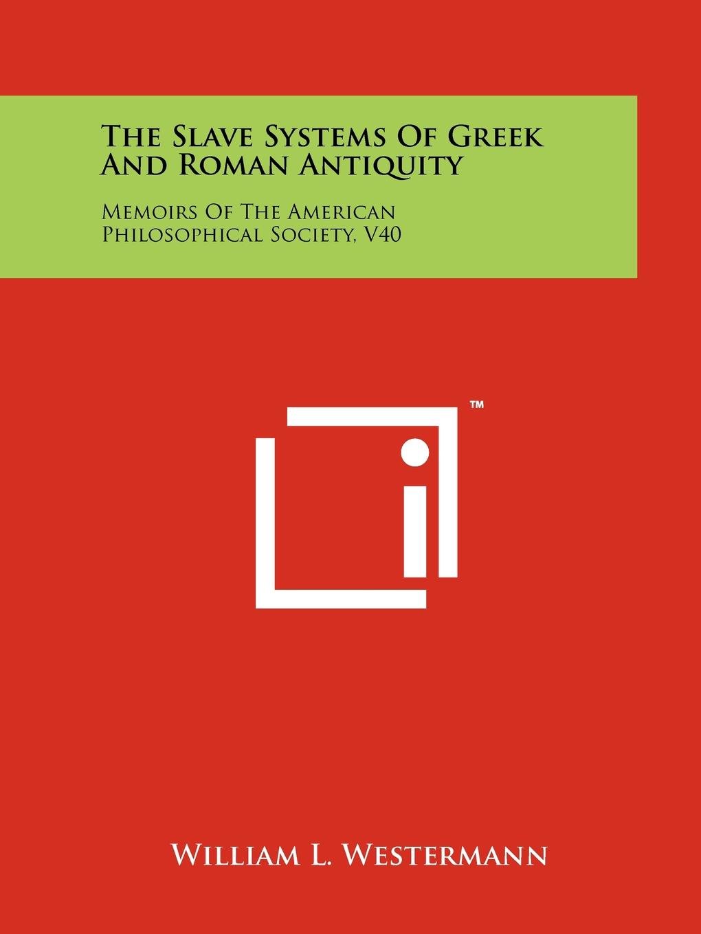 The Slave Systems Of Greek And Roman Antiquity: Memoirs Of The American ...