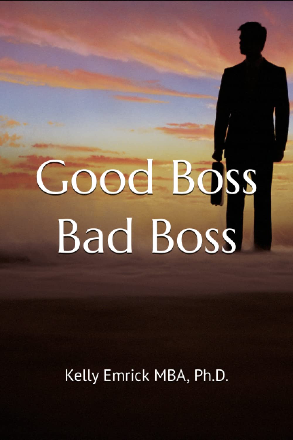 Good Boss__Bad Boss: What Sets Them Apart by Kelly Emrick Ph.D. | Goodreads