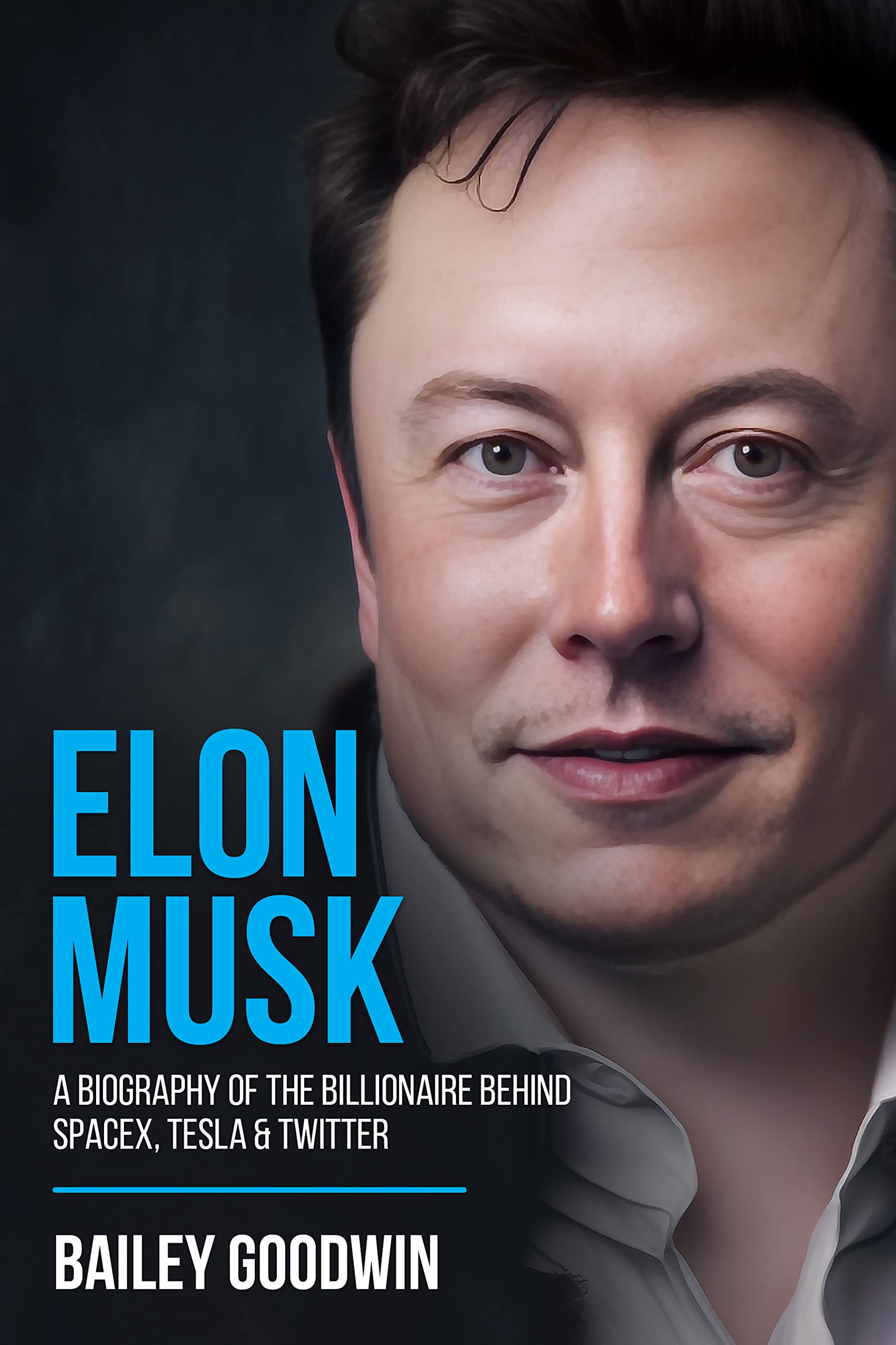 Elon Musk A Biography Of The Billionaire Behind Spacex Tesla