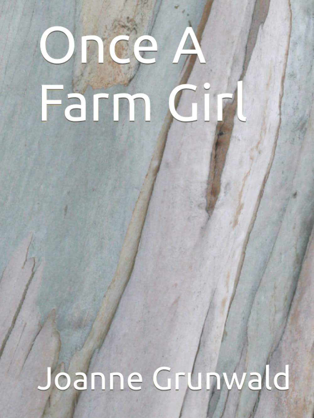 Once A Farm Girl by Mrs. Joanne Ladd Grunwald | Goodreads