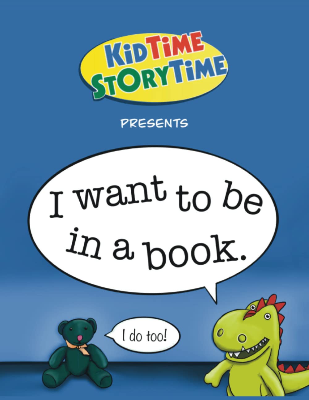I Want to be in a Book (KidTime StoryTime Books) by Dan G. | Goodreads