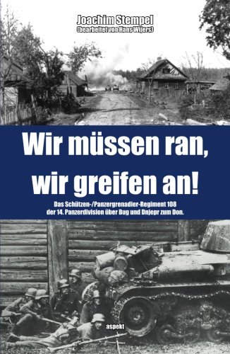Wir müssen ran, wir greifen an!: Das Schützen-/Panzergrenadier-Regiment ...