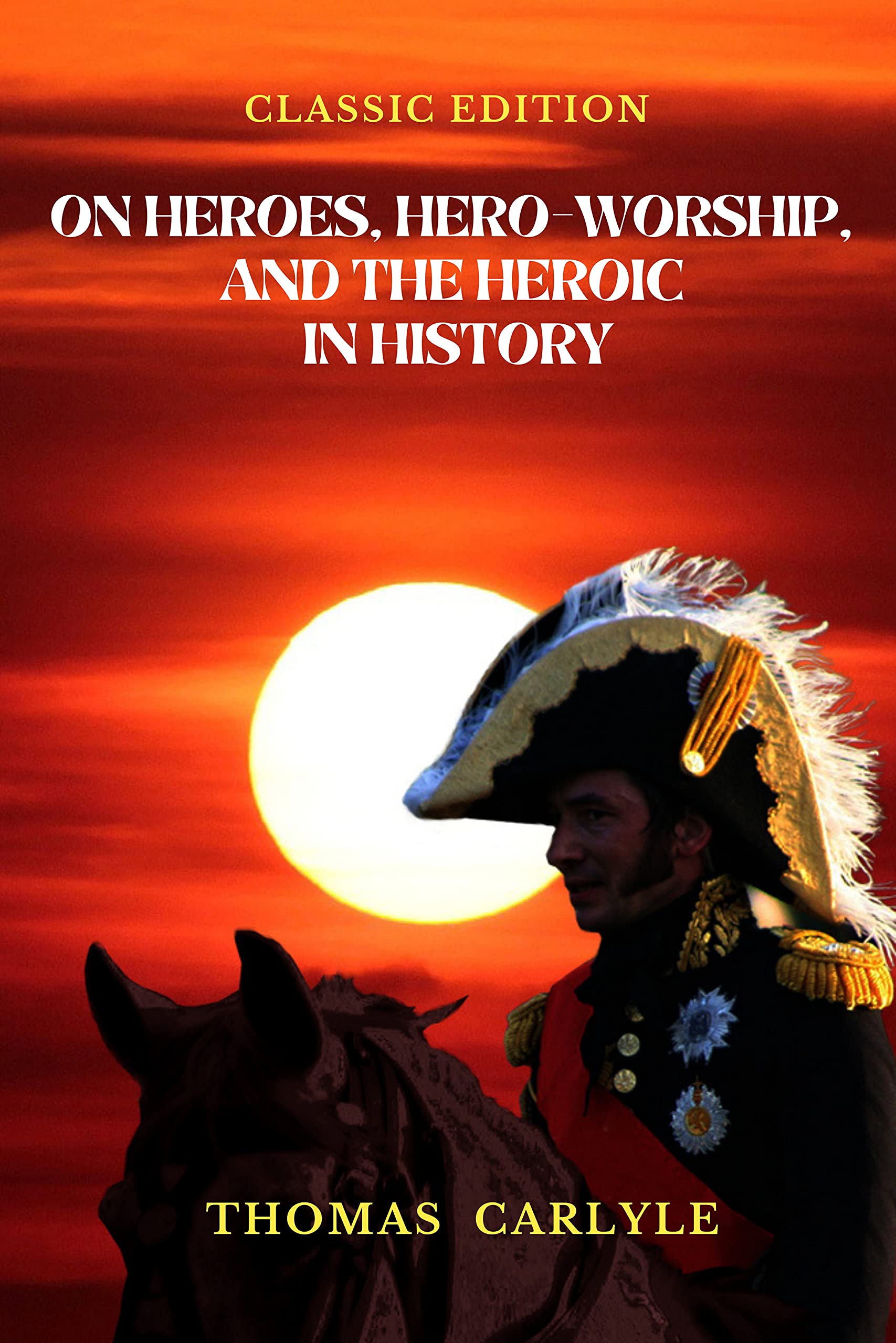 On Heroes, Hero-Worship, and the Heroic in History: Illustrated and ...