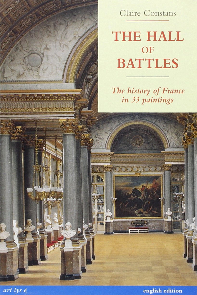 The Hall of Battles: The History of France in 33 Paintings by Claire ...