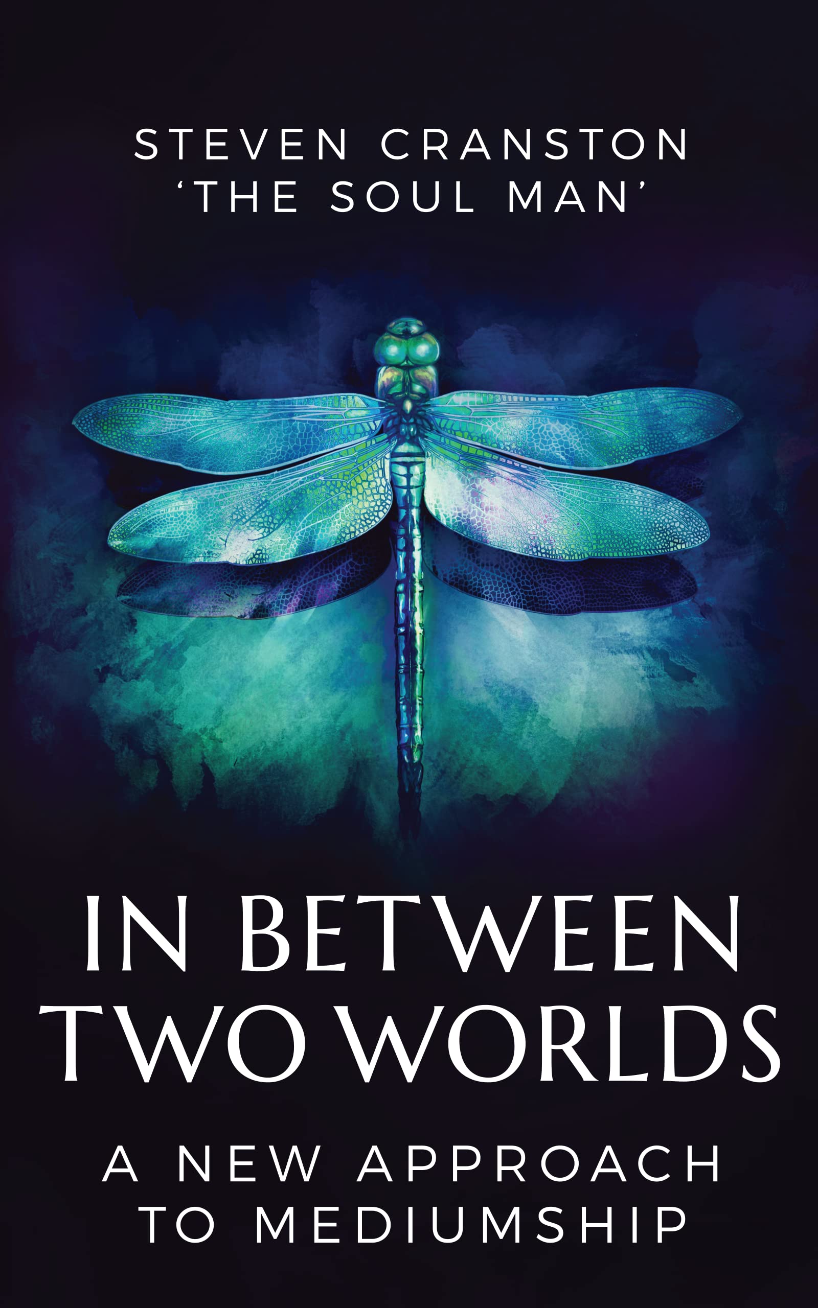 In Between Two Worlds: A New Approach to Mediumship by Steven Cranston | Goodreads