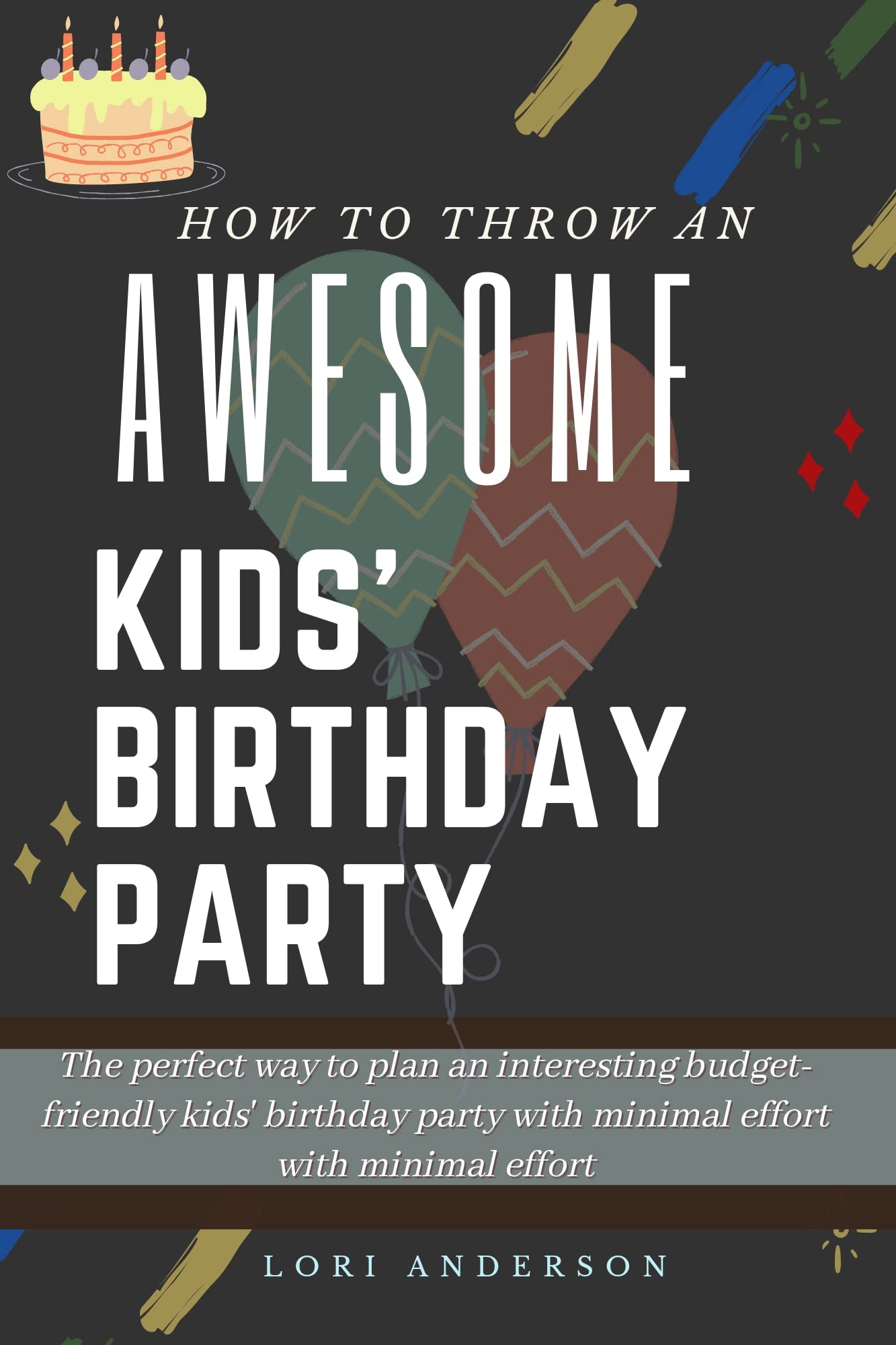 How to throw an awesome kid's birthday party : The perfect way to plan ...