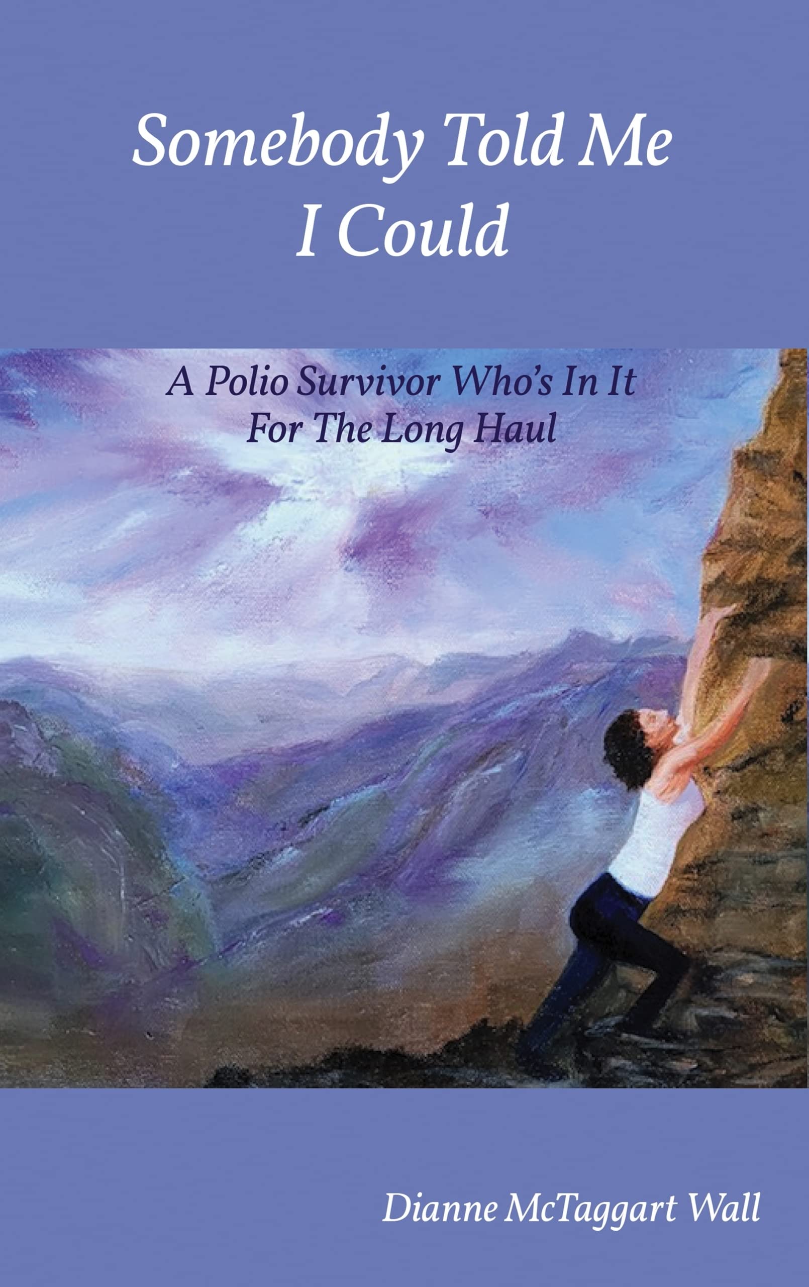 Somebody Told Me I Could: A Polio Survivor Who's In It For The Long ...