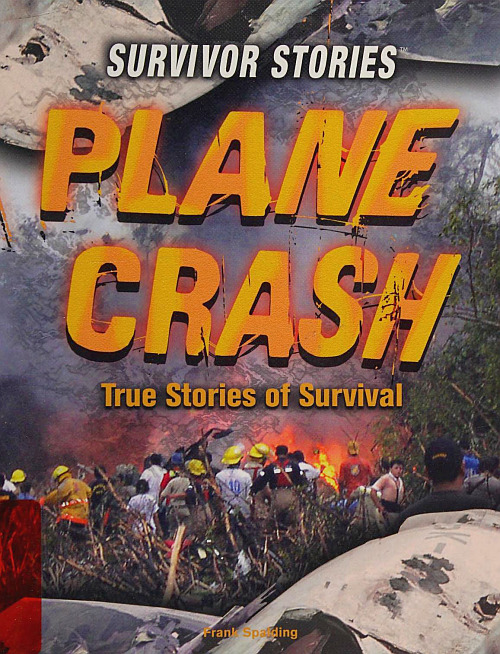 Plane Crash: True Stories of Survival by Frank Spalding | Goodreads