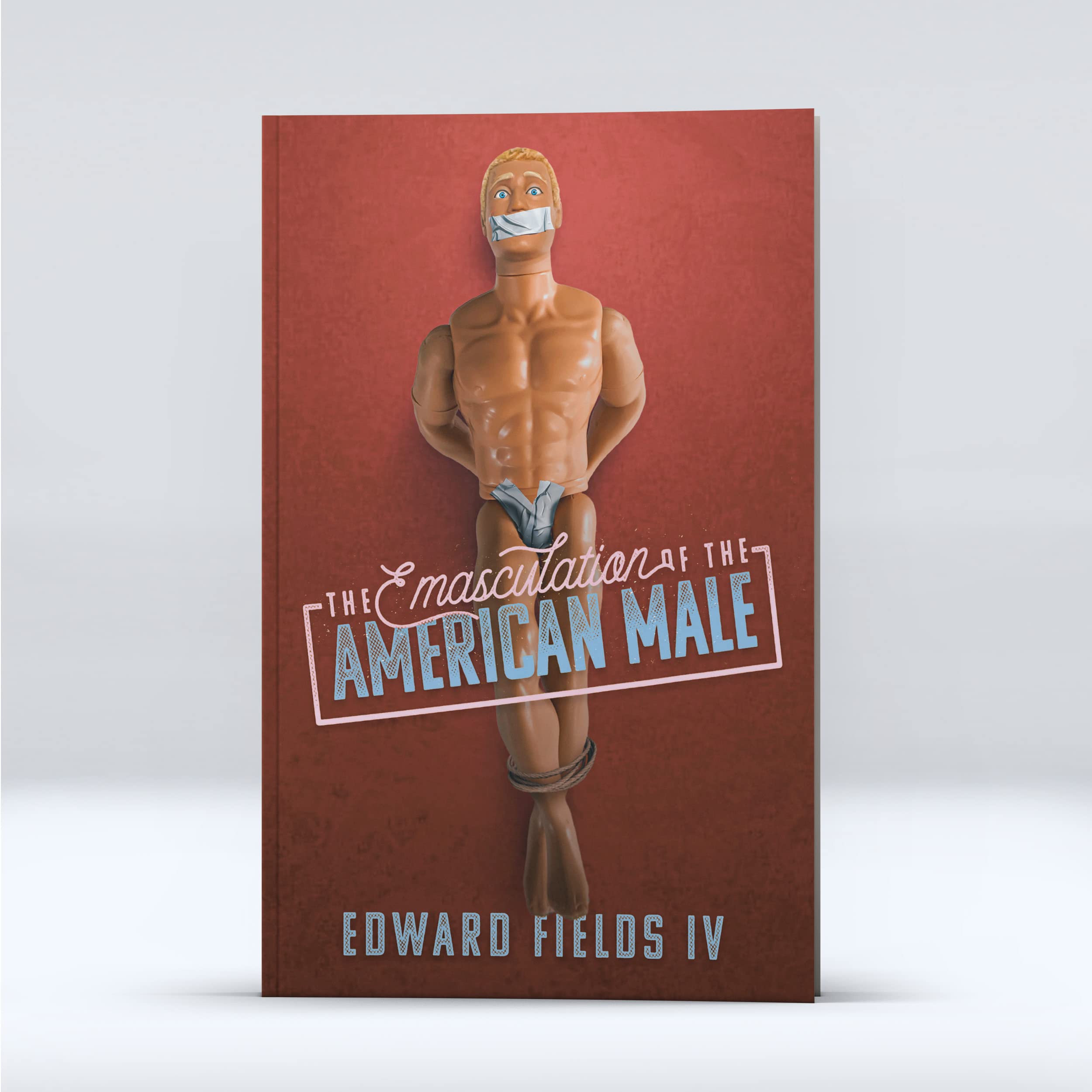 The Emasculation of the American Male by Edward Fields IV | Goodreads