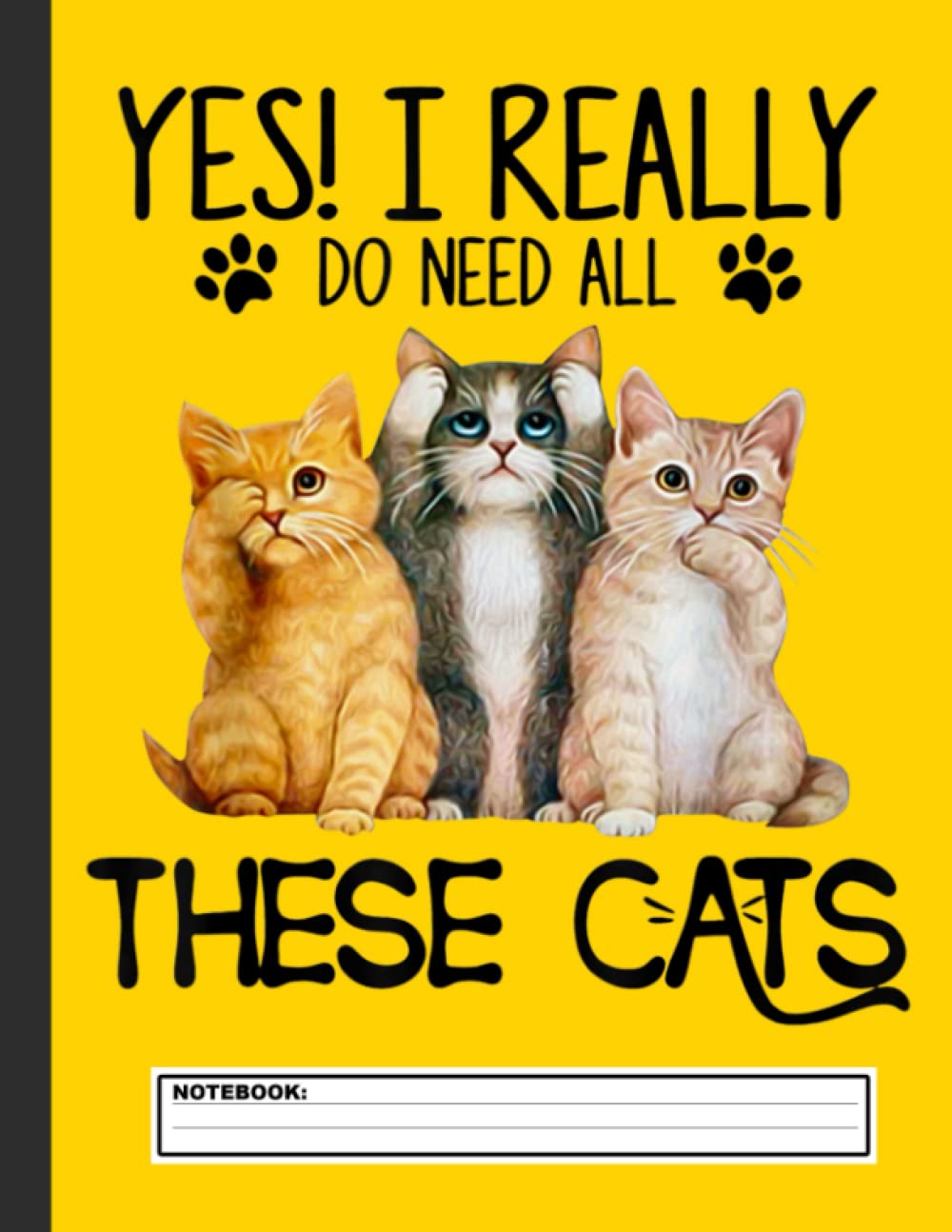 Yes I Really Do Need All These Cats - funny cat Notebook: Cute cat ...