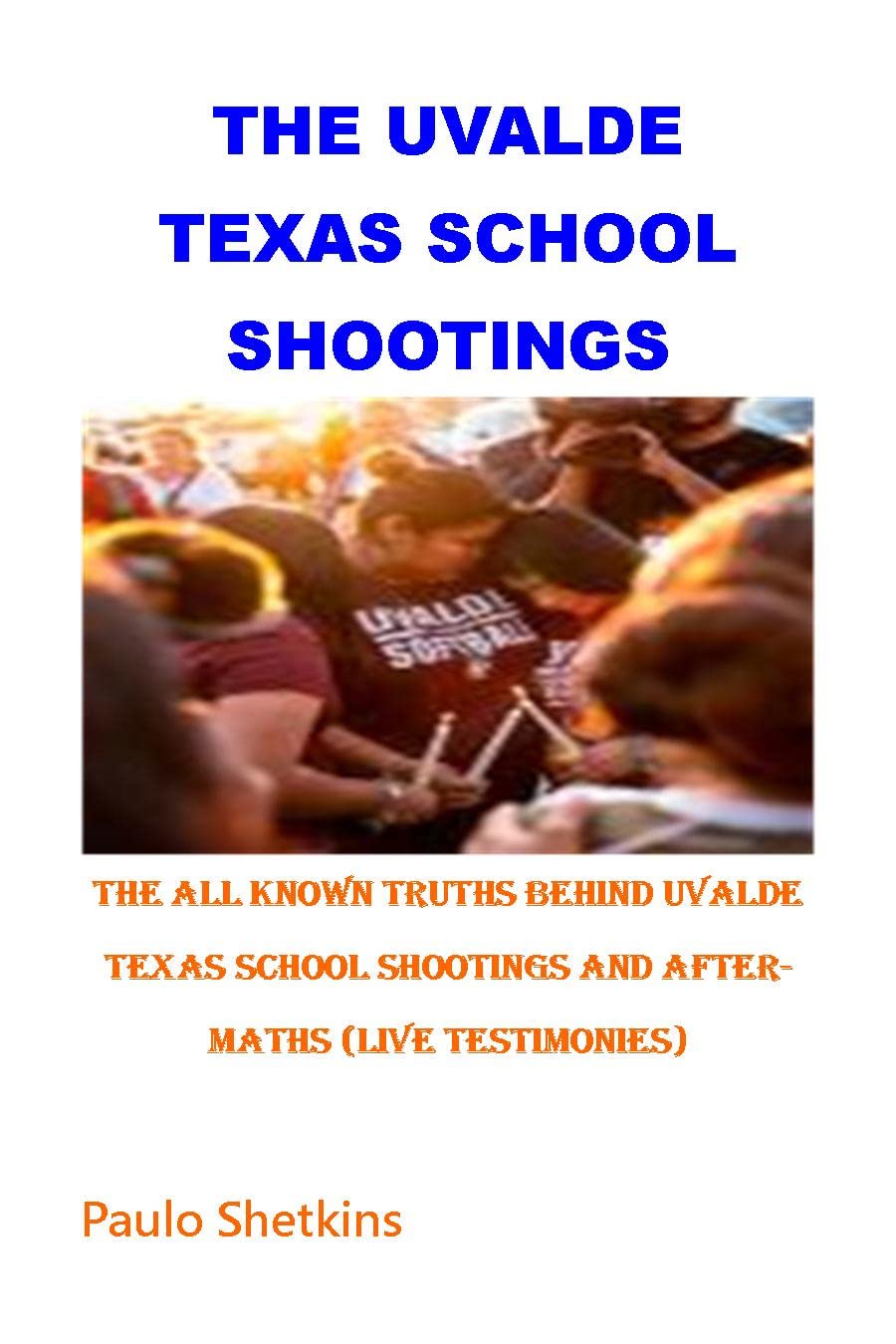 THE UVALDE TEXAS SCHOOL SHOOTINGS: The All Known Truths Behind Uvalde ...
