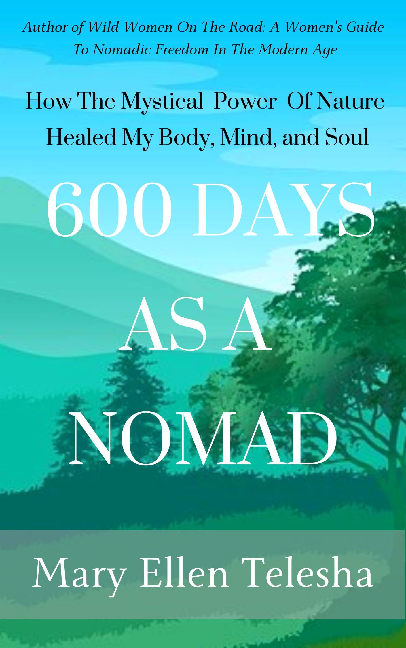 600 Days as a Nomad: How the Mystical Power of Nature Healed My Body ...